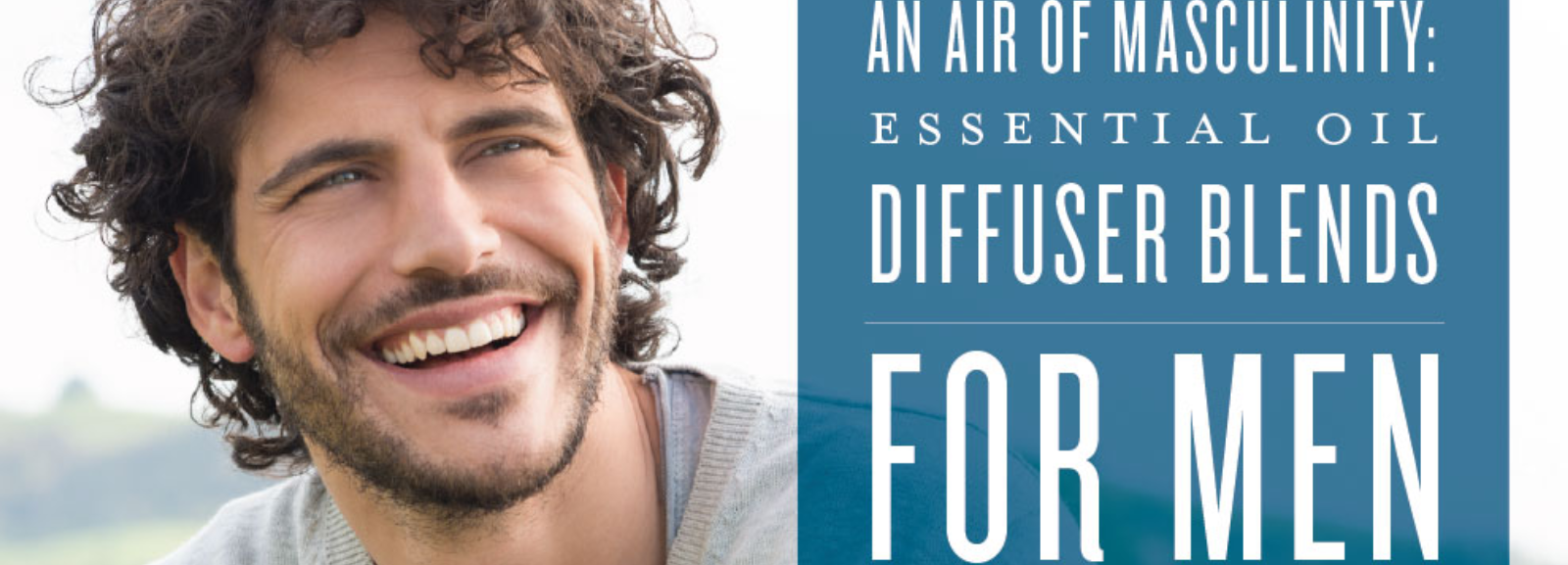 An Air of Masculinity: Essential Oil Diffuser Blends for Men - Vital ...