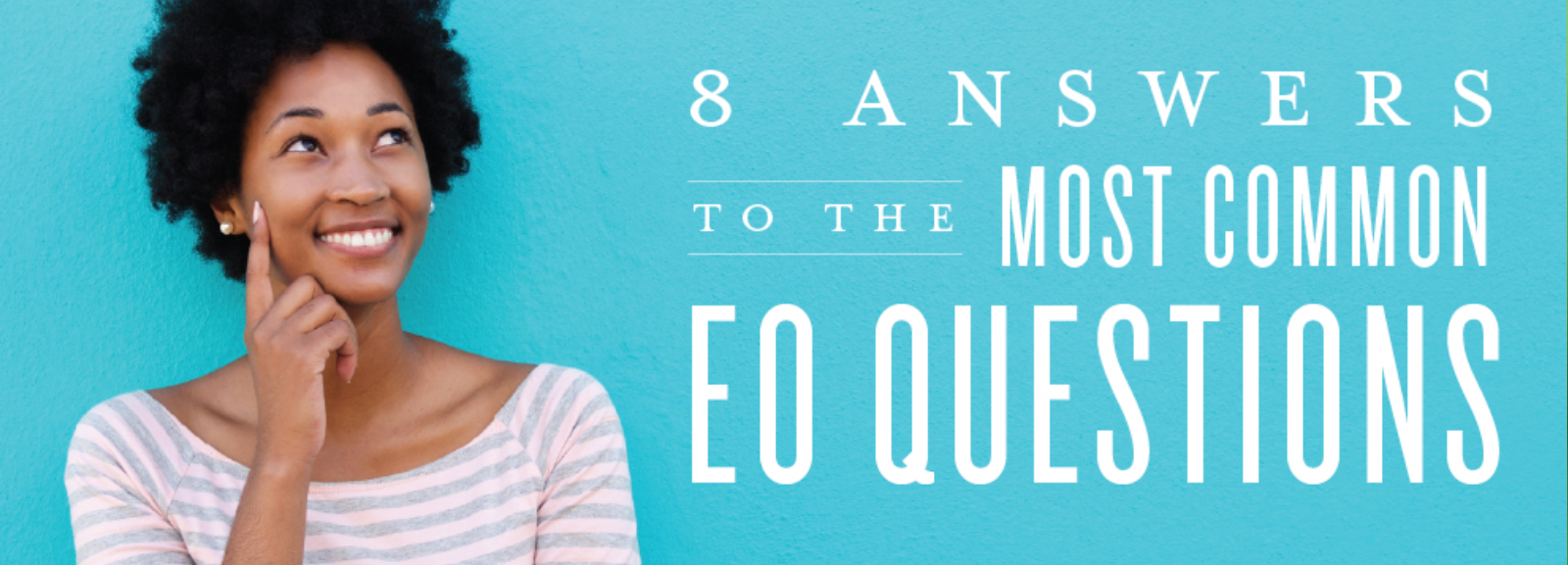 8 Answers To The Most Common EO Questions - Vital 180 Community